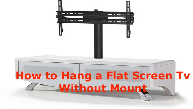 How to Hang a Flat Screen TV Without Mount?-(Follow 3 Easy Methods)