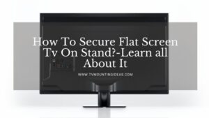 How To Secure Flat Screen Tv On Stand?-Learn all About It