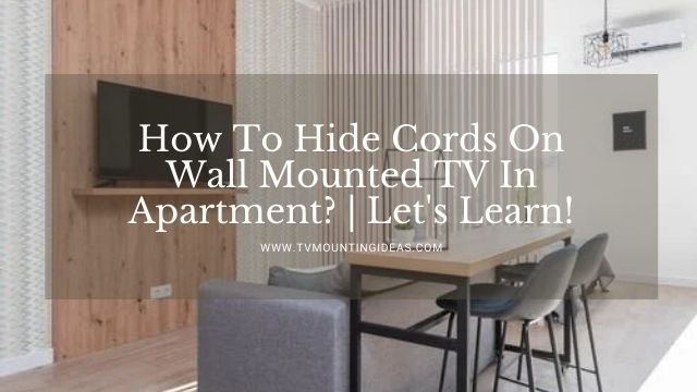How To Hide Cords On Wall Mounted TV In Apartment? | Let's Learn!